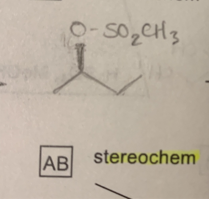 Solved O-SO₂CH₃ AB stereochem | Chegg.com