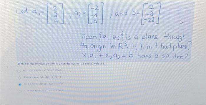Let a1=⎣⎡234⎦⎤,a2=⎣⎡−2−15⎦⎤, and b=⎣⎡2−3−23⎦⎤ Span | Chegg.com