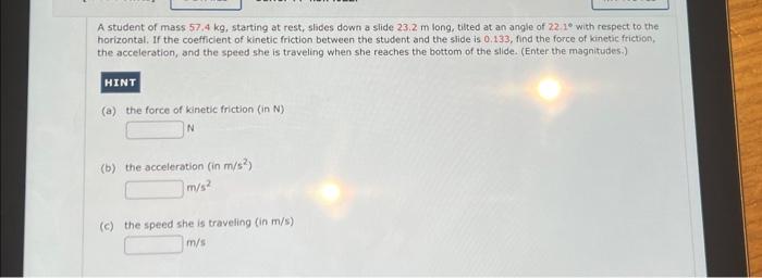Solved A student of mass 57.4 kg, starting at rest, slides | Chegg.com