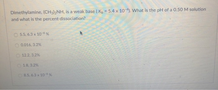 Solved Dimethylamine, (CH3)2NH, is a weak base (Kb = 5.4 x | Chegg.com