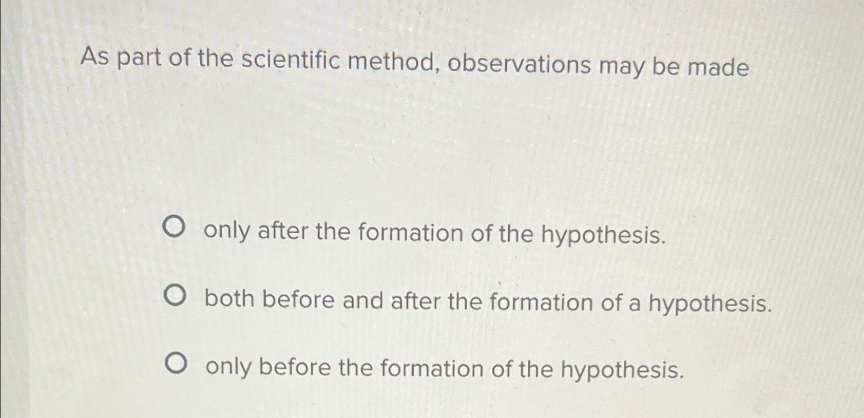 Solved As part of the scientific method, observations may be | Chegg.com