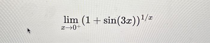 Solved limx→0+(1+sin(3x))1/x | Chegg.com