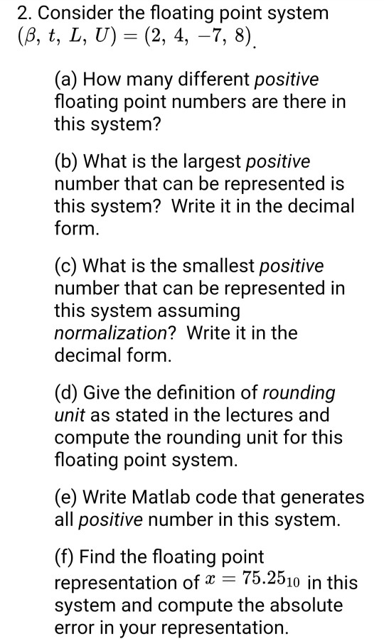 2. Consider the floating point system (B, t, L, U) = | Chegg.com