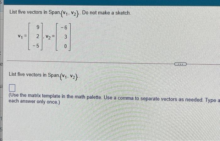 Solved List five vectors in Span{V1, V2}. Do not make a | Chegg.com
