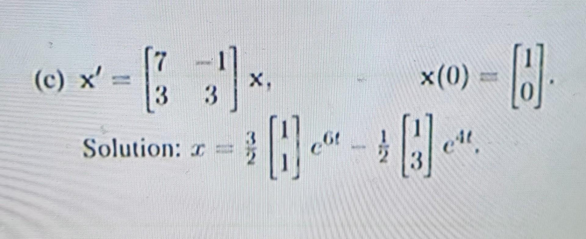 Solved please show me how to use the x(0) = [1,0] to get to | Chegg.com