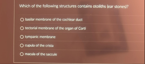 [Solved]: Which of the following structures contains otolith