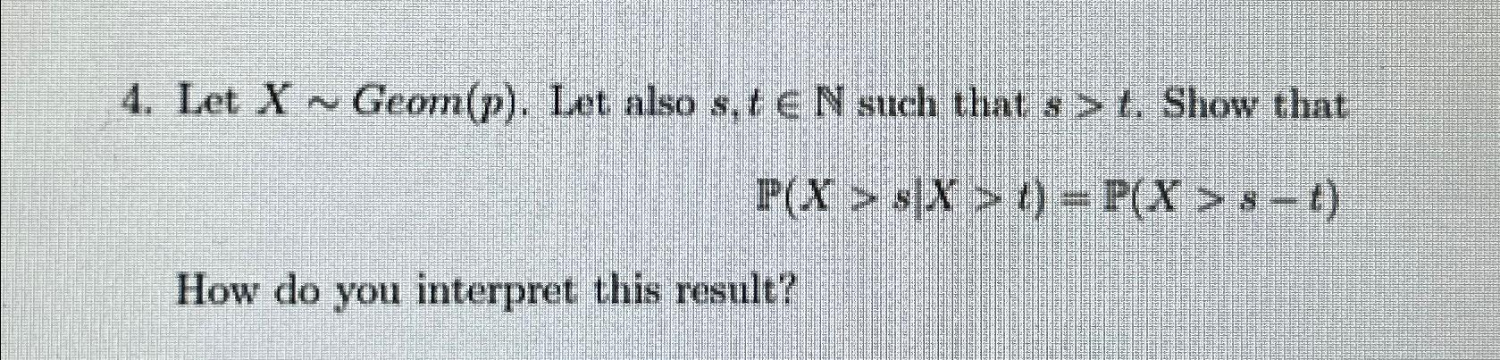 Solved Let x∼Geom(p). ﻿Let also s,tinN such that s>t. ﻿Show | Chegg.com