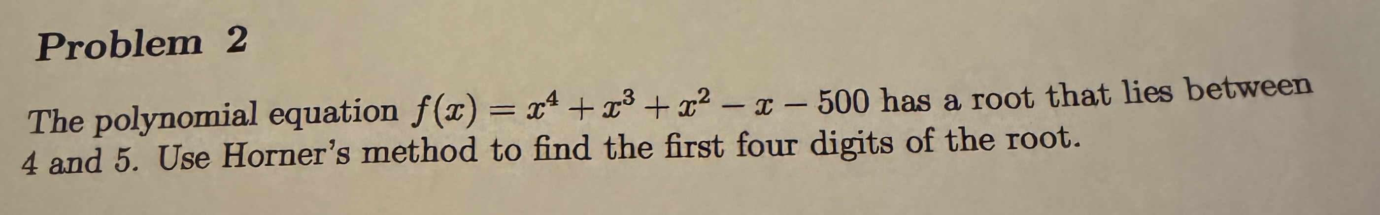 Solved The polynomial equation f(x)=x4+x3+x2-x-500 ﻿has a | Chegg.com