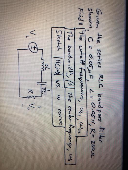 Solved Given the series RLC band pass filter shown. c = 0.05 | Chegg.com