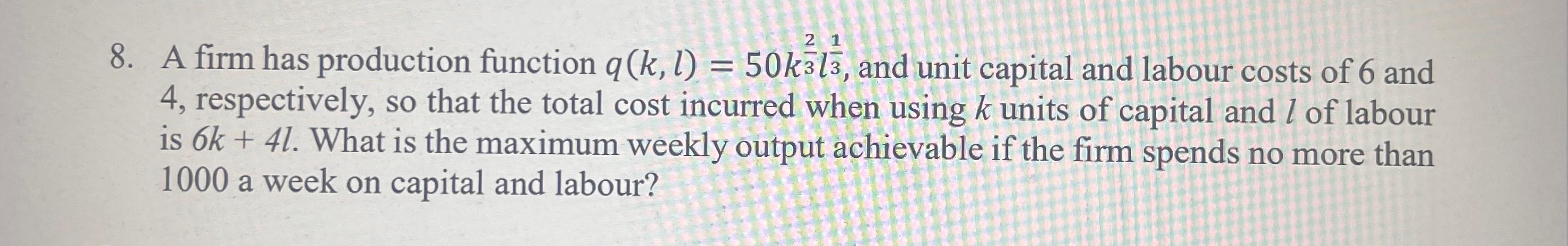 Solved A firm has production function q(k,l)=50k23l13, ﻿and | Chegg.com
