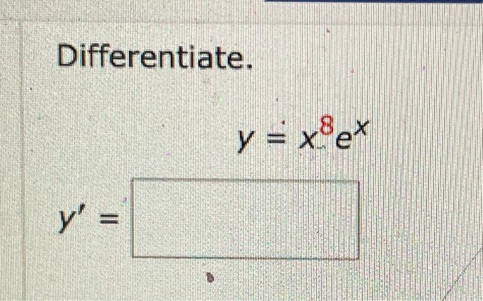 Solved Differentiate. y=x8ex | Chegg.com