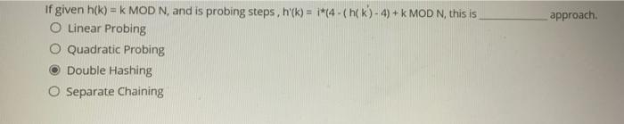 Solved approach if given h(k)= k MOD N, and is probing | Chegg.com