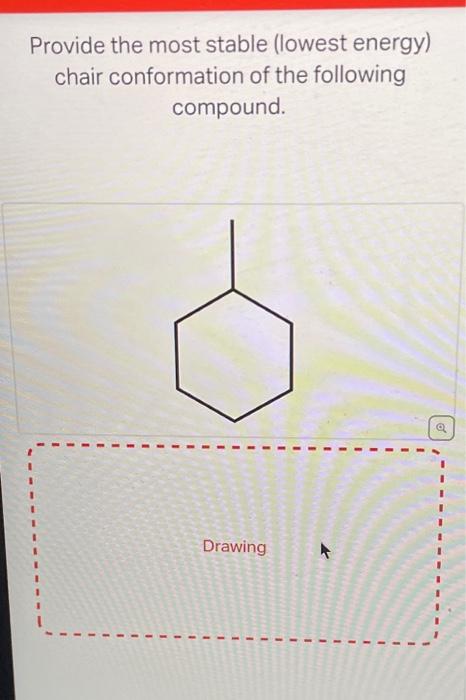Solved Provide the most stable (lowest energy) chair | Chegg.com