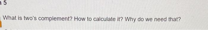 Solved What is two's complement? How to calculate it? Why do | Chegg.com