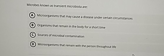 Solved Microbes known as transient microbiota are:A | Chegg.com