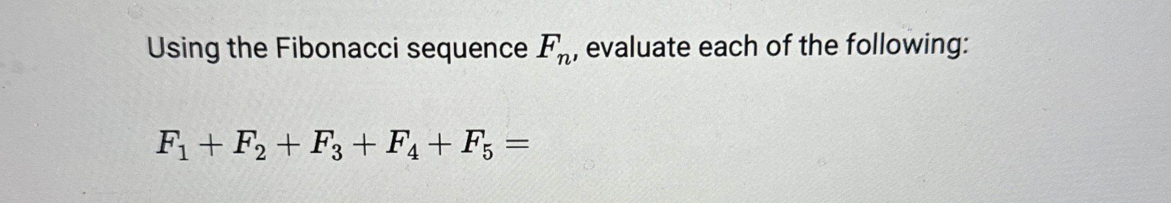 Solved Using the Fibonacci sequence Fn, ﻿evaluate each of | Chegg.com