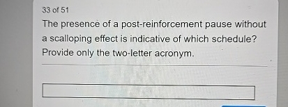 Solved 33 ﻿of 51The presence of a post-reinforcement pause | Chegg.com