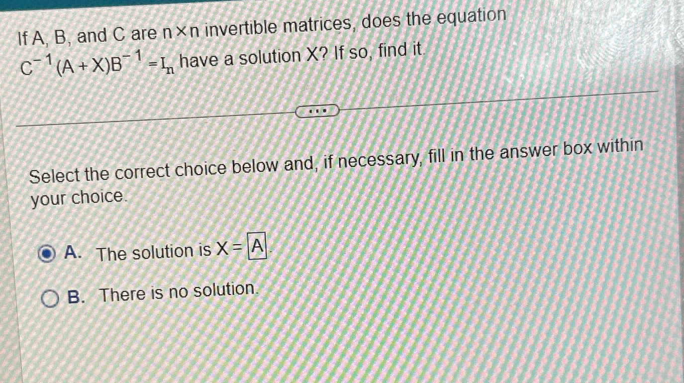 Solved If A,B, ﻿and C ﻿are n×n ﻿invertible matrices, does | Chegg.com