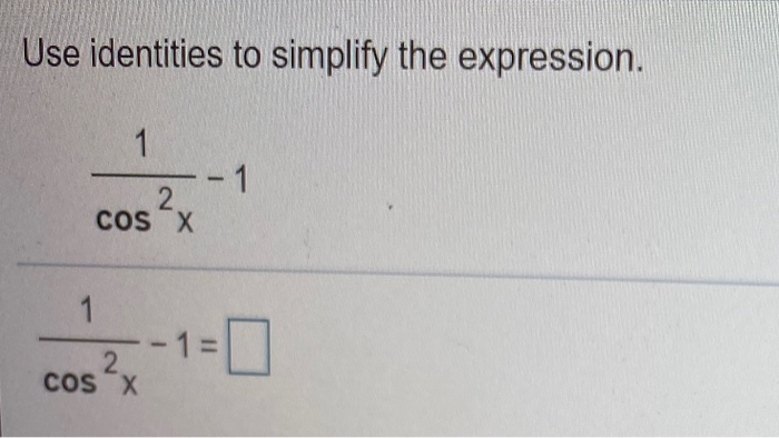 Solved Use identities to simplify the expression. cos? COSX | Chegg.com