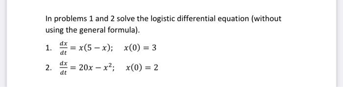 Solved In problems 1 and 2 solve the logistic differential | Chegg.com