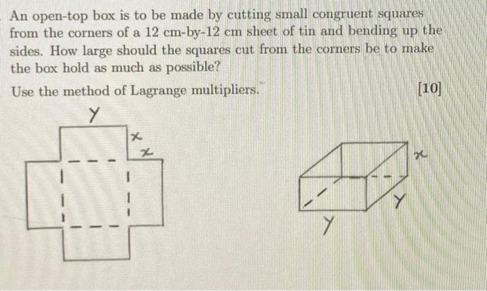 Solved An open-top box is to be made by cutting small | Chegg.com