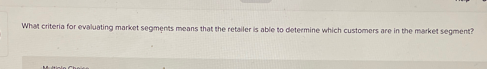Solved What criteria for evaluating market segments means | Chegg.com