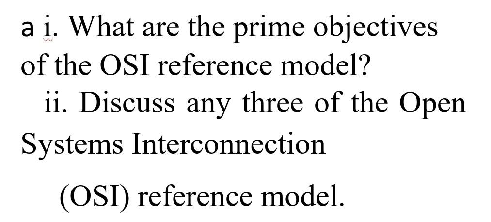 Solved a i. What are the prime objectives of the OSI | Chegg.com
