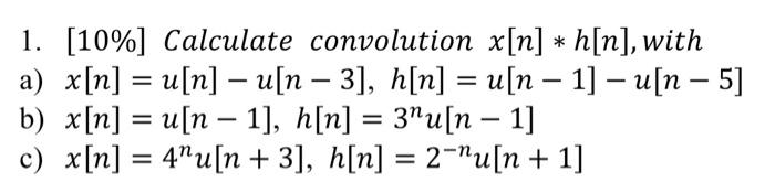Solved E - 1. [10%] Calculate convolution x[n] * h[n], with | Chegg.com