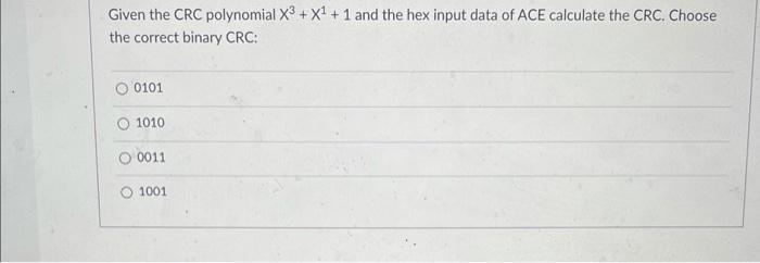 Solved Given the CRC polynomial X3 + x1 + 1 and the hex | Chegg.com