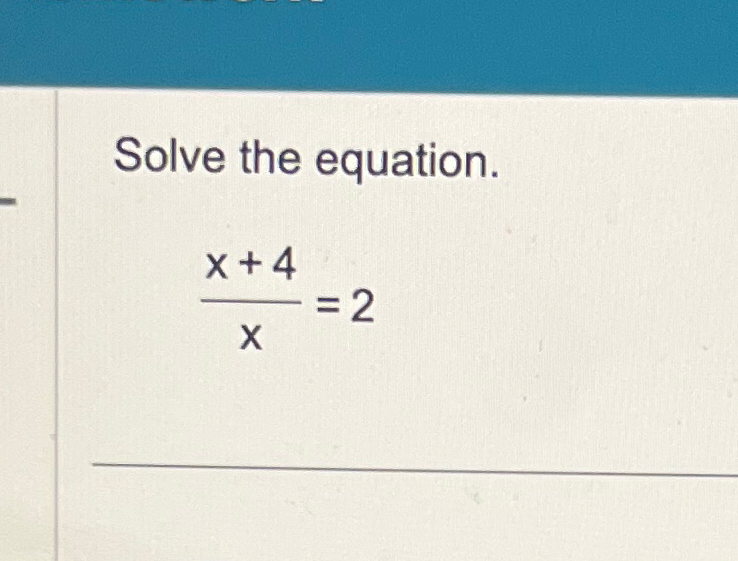 Solved Solve the equation.x+4x=2 | Chegg.com