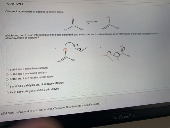 Solved QUESTION 2 Keto-enol tautomerism of acetone is shown | Chegg.com
