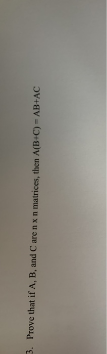 Solved 3. Prove that if A, B, and C are n x n matrices, then | Chegg.com