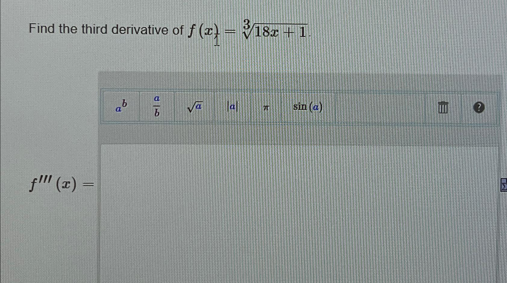 Solved Find the third derivative of f(x)=18x+13f'''(x)= | Chegg.com