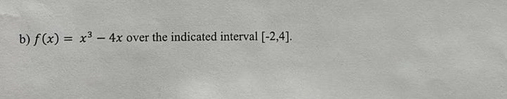 Solved b) f(x)=x3-4x ﻿over the indicated interval -2,4. | Chegg.com