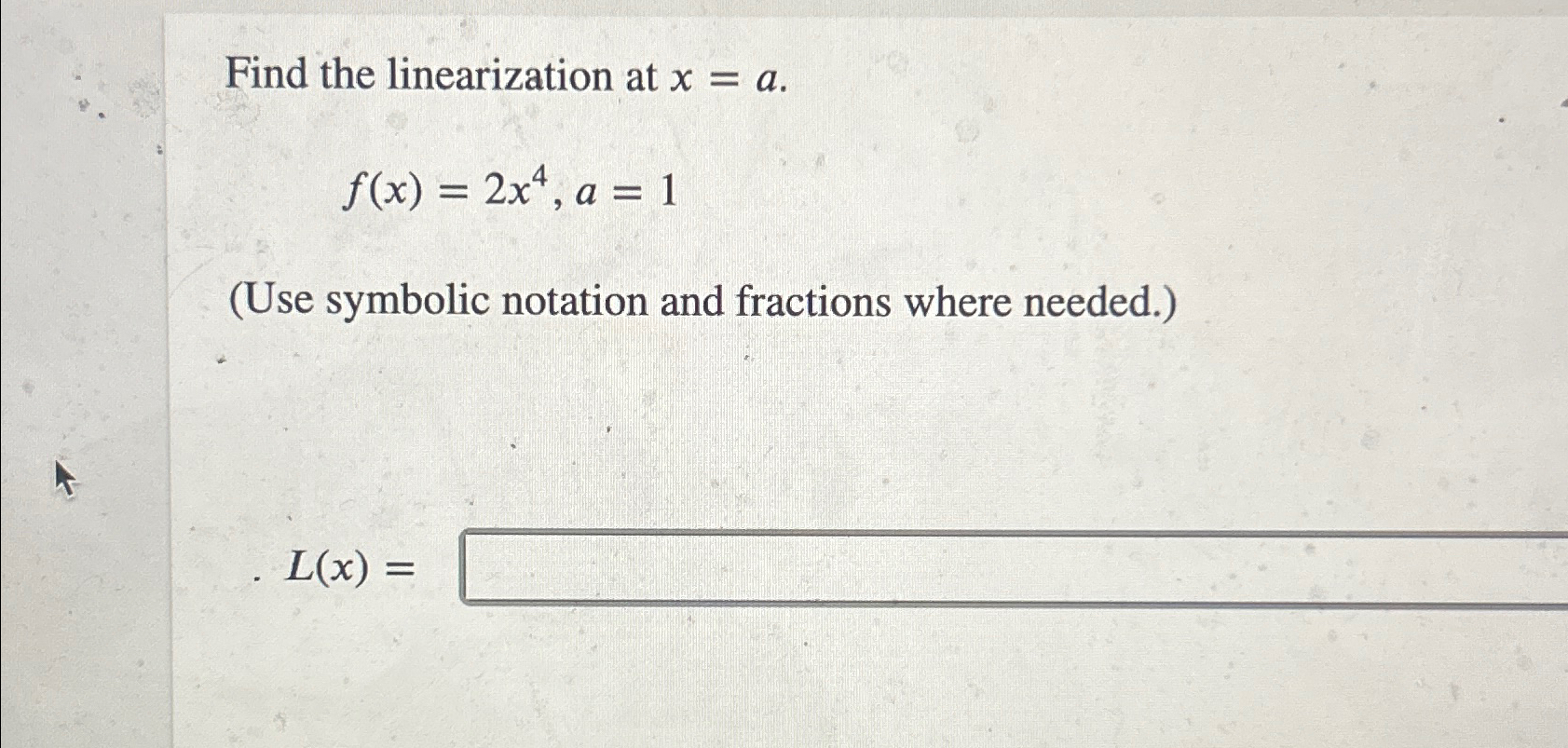 Solved Find the linearization at x=a.f(x)=2x4,a=1(Use | Chegg.com
