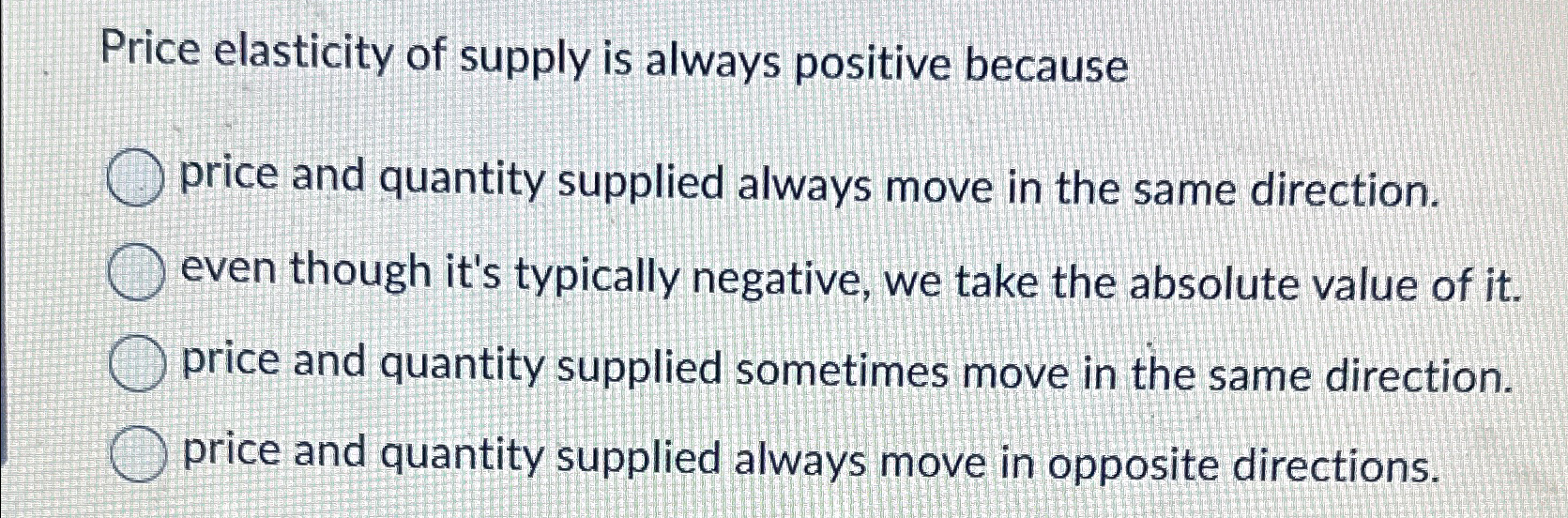 Solved Price elasticity of supply is always positive | Chegg.com