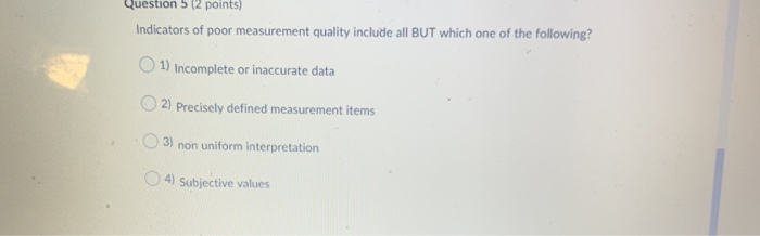 Solved Question 5 (2 points) Indicators of poor measurement | Chegg.com