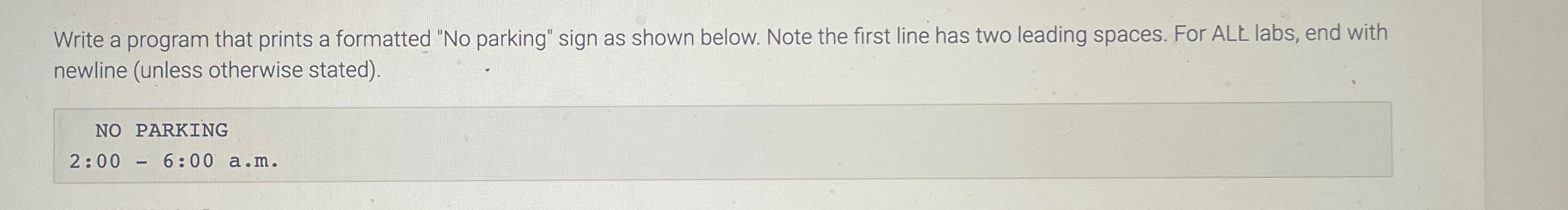 Solved Write a program that prints a formatted "No parking" | Chegg.com