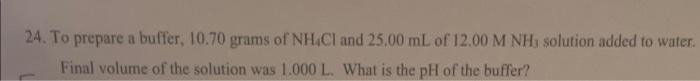 Solved 24. To prepare a buffer, 10.70 grams of NH4Cl and | Chegg.com