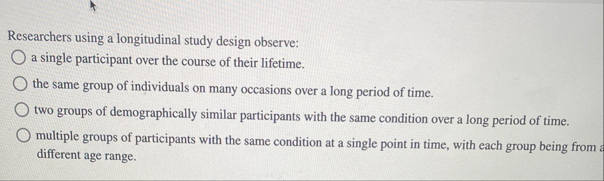 Solved Researchers using a longitudinal study design | Chegg.com