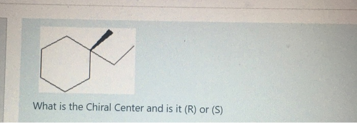 Solved What is the Chiral Center and is it (R) or (S) | Chegg.com