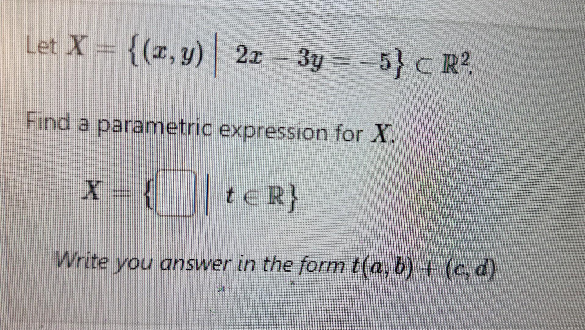 Solved Let X { X Y ∣2x−3y −5}⊂r2 Find A Parametric