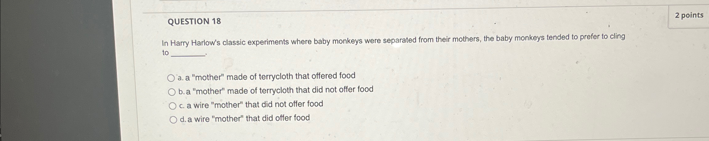 Solved QUESTION 18In Harry Harlow's classic experiments | Chegg.com