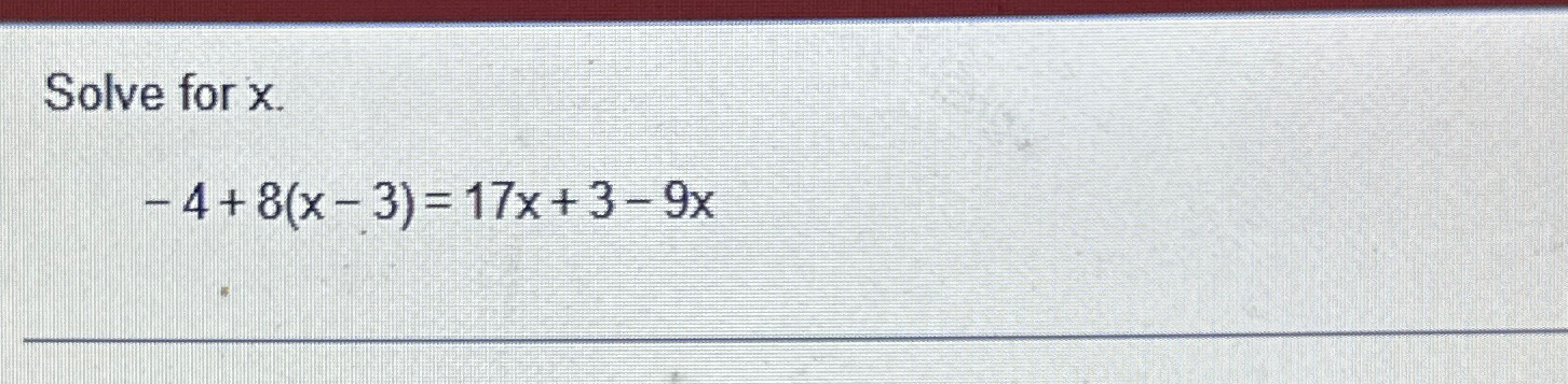 Solved Solve for x.-4+8(x-3)=17x+3-9x | Chegg.com