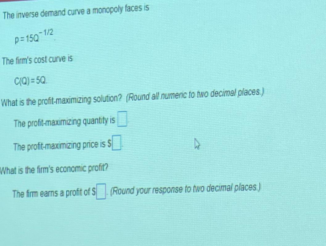 Solved The inverse demand curve a monopoly faces | Chegg.com