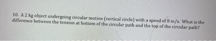 Solved 10. A 2 kg object undergoing circular motion | Chegg.com