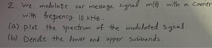 Solved 2 We Modulate Our Message Signal M T With A Carrier