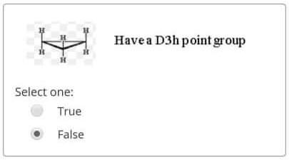 Solved Have a D3h point group 1 н Select one: True False | Chegg.com