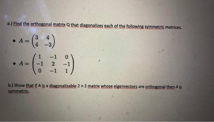 Solved a.) Find the orthogonal matrix Q that diagonalizes | Chegg.com