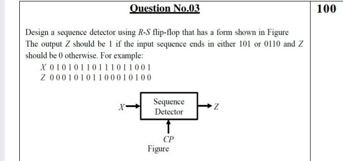 Solved Question No.03 100 Design a sequence detector using | Chegg.com